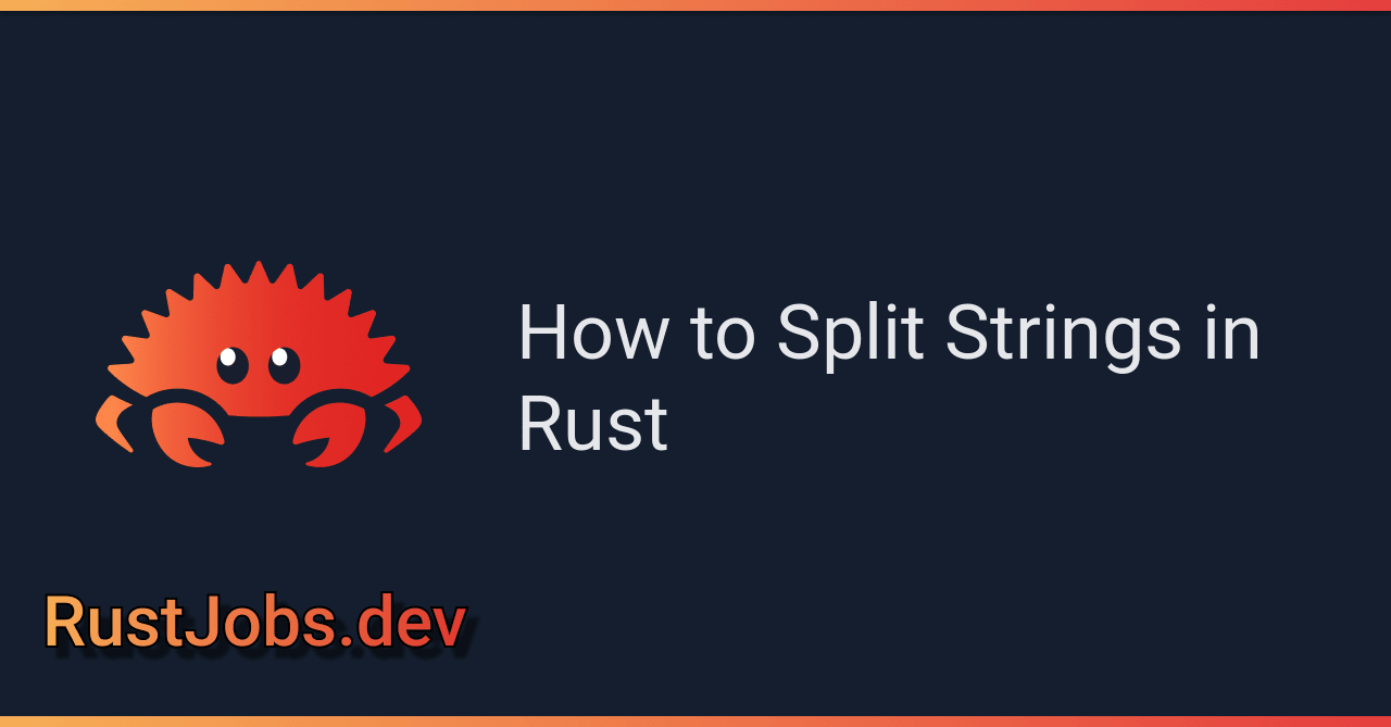 How to Split Strings in Rust | RustJobs.dev How to Split Strings in Rust | RustJobs.dev